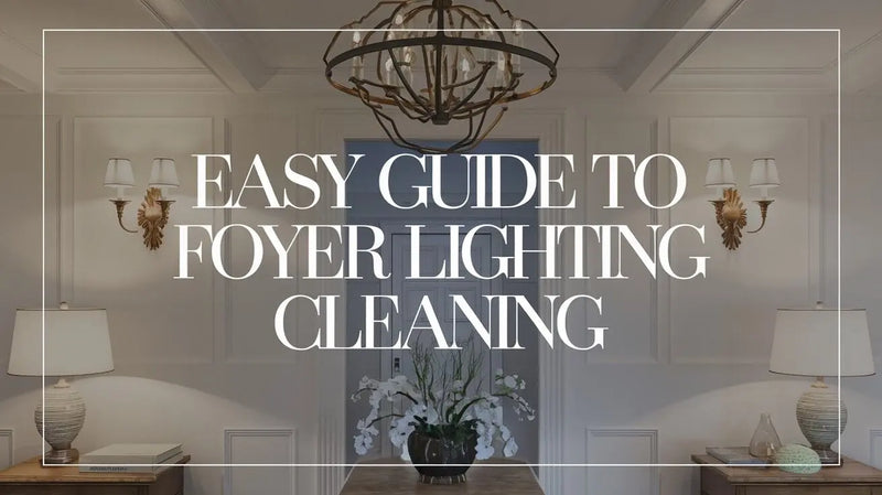 Easy Guide to Foyer Lighting Cleaning – Seus Lighting